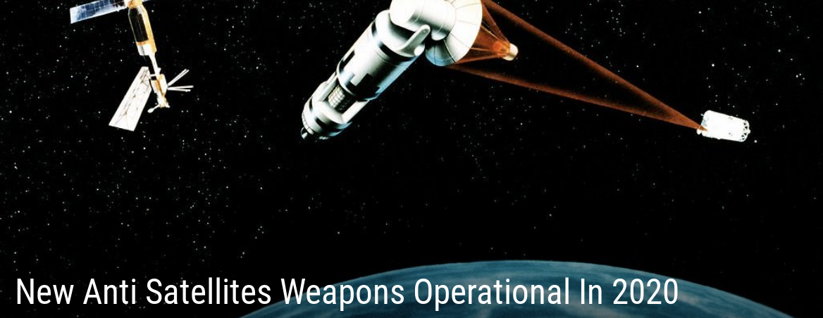 ASATs: New Anti Satellites Weapons Operational In 2020 – Thomas J ...